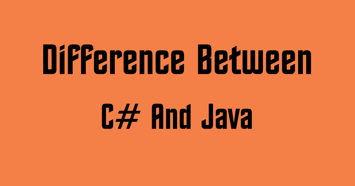 Difference Between C Sharp And Java In Tabular Form Ahirlabs